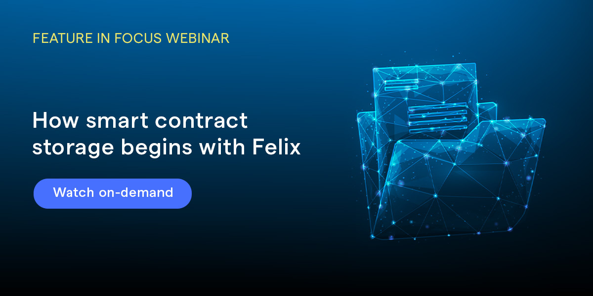 Feature in Focus webinar - How smart contract storage begins with Felix